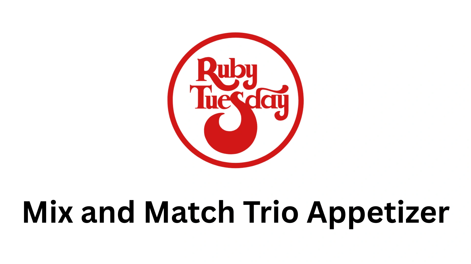 Ruby Tuesday Mix and Match Trio Appetizer: Choices, Flavor, and ...