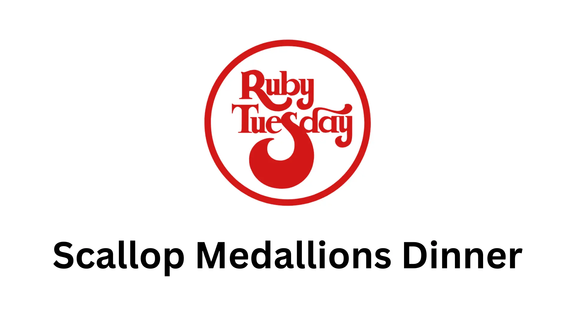 Ruby Tuesday Scallop Medallions Dinner Price, Calories, and Sides