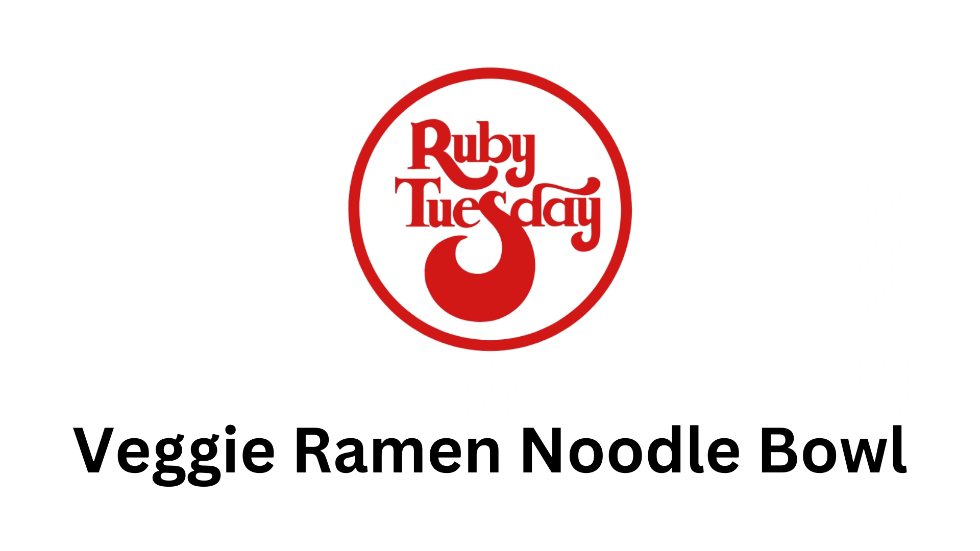 Ruby Tuesday Veggie Ramen Noodle Bowl